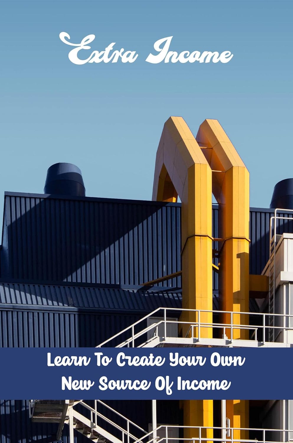 Amazon.com: Extra Income: Learn To Create Your Own New Source Of Income ...