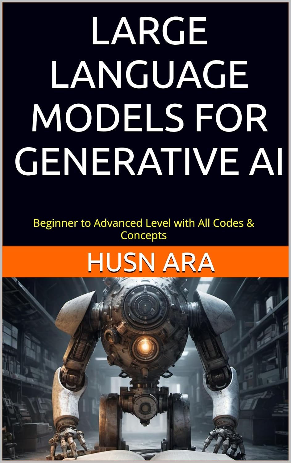 Amazon.com: Large Language Models for Generative AI: Beginner to Advanced Level with All Codes ...