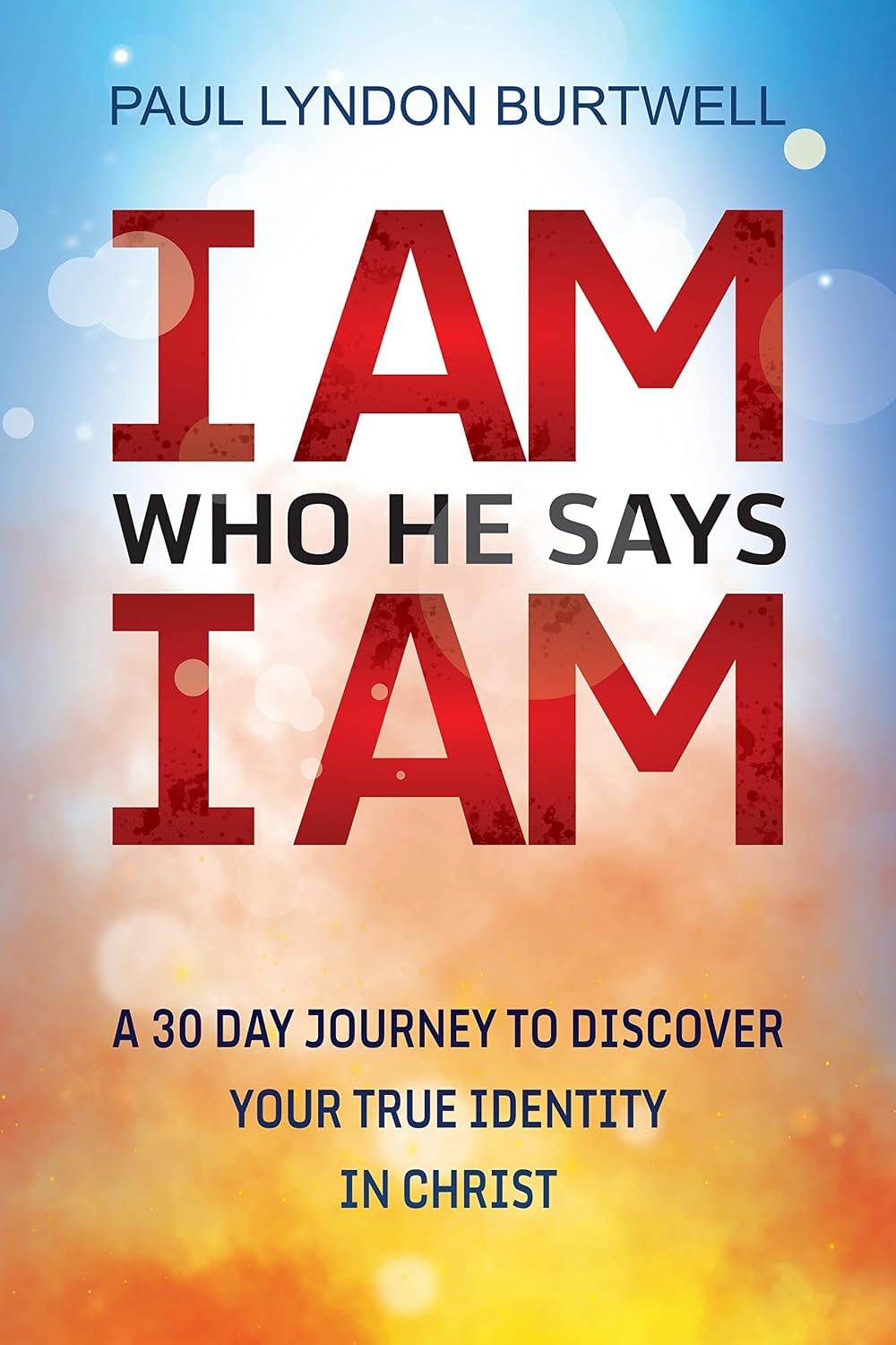 I AM WHO HE SAYS I AM - Kindle edition by Burtwell, Paul. Religion ...