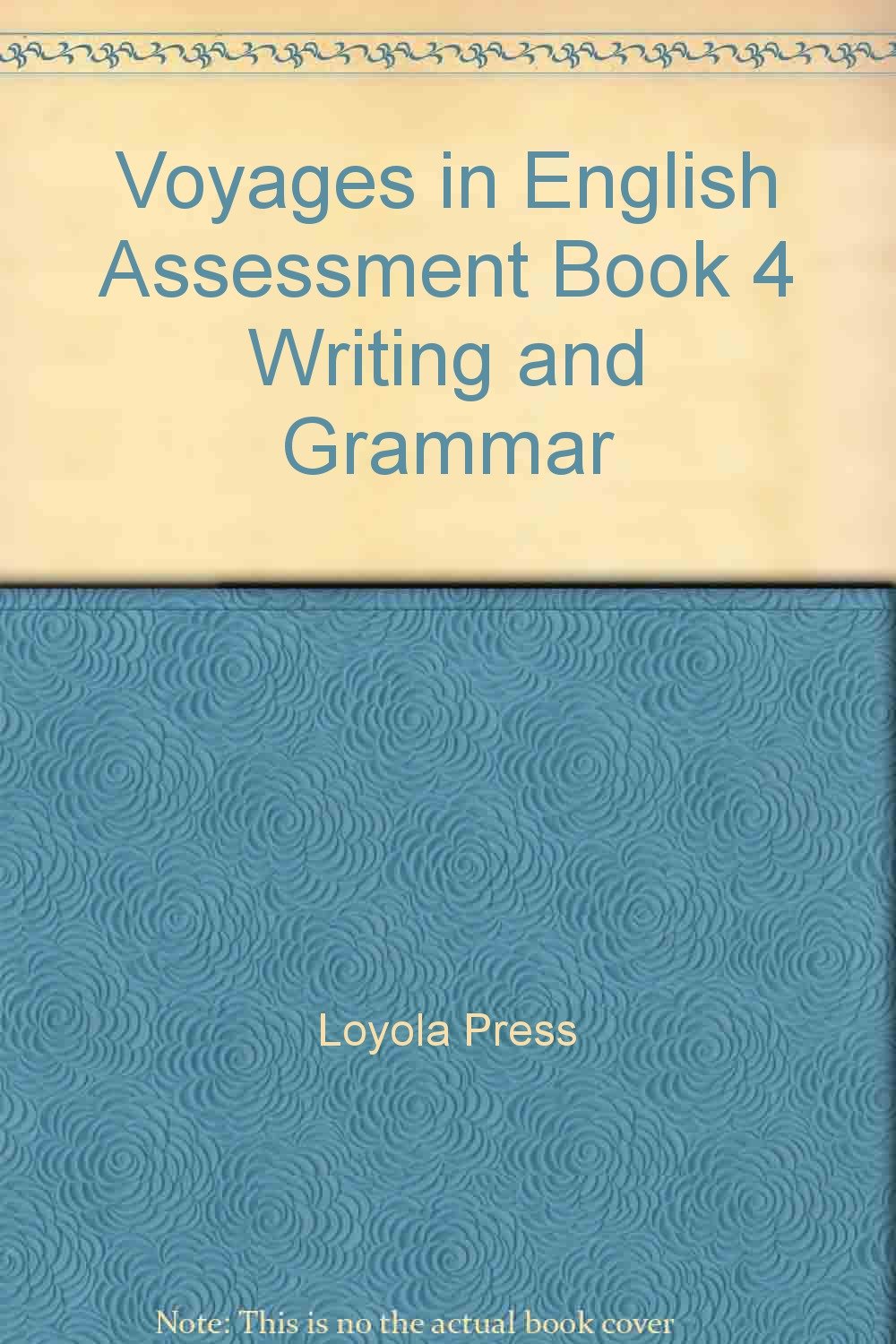 Voyages in English Assessment Book 4 Writing and Grammar: Loyola Press ...