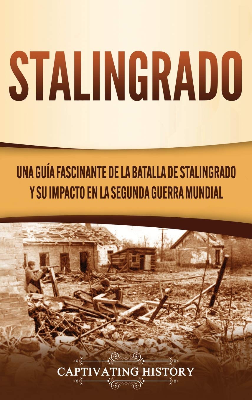 Buy Stalingrado: Una guía fascinante de la batalla de Stalingrado y su ...