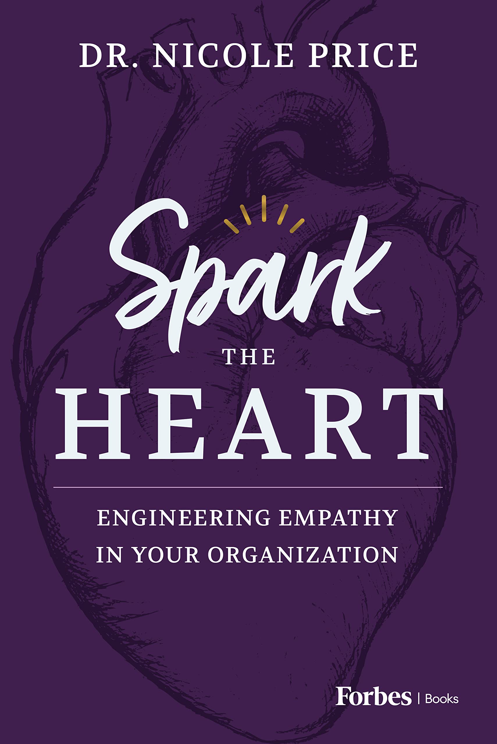 Spark the Heart: Engineering Empathy in Your Organization: Price, Dr ...