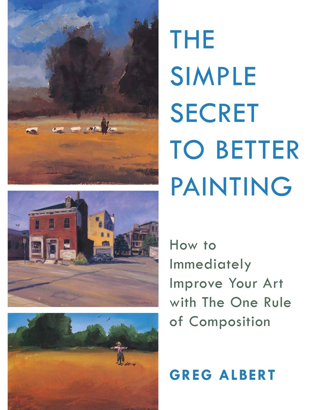 The Simple Secret to Better Painting: Greg Albert: 9781635619737 ...