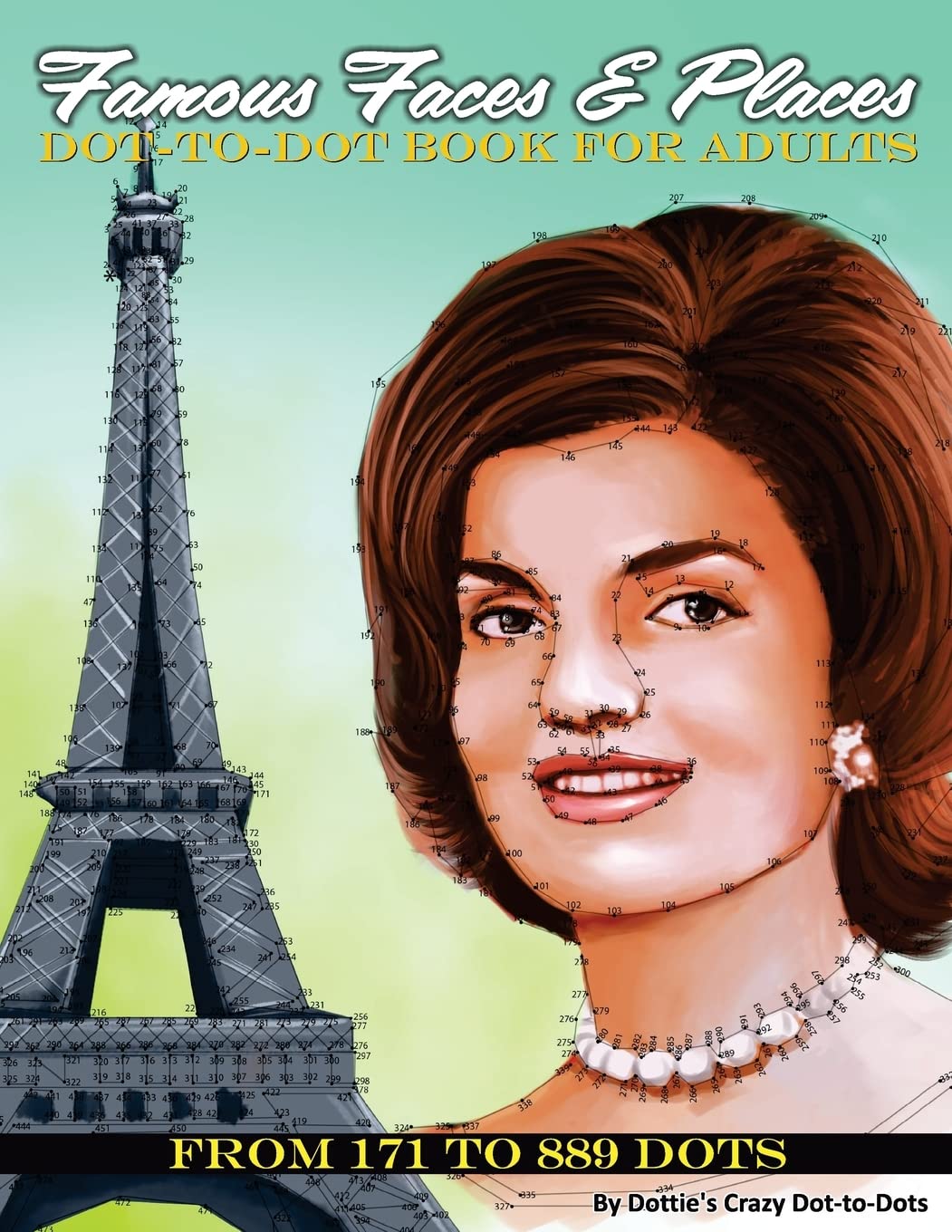 Famous Faces & Places Dot to Dot Book For Adults: From 171 to 889 Dots ...