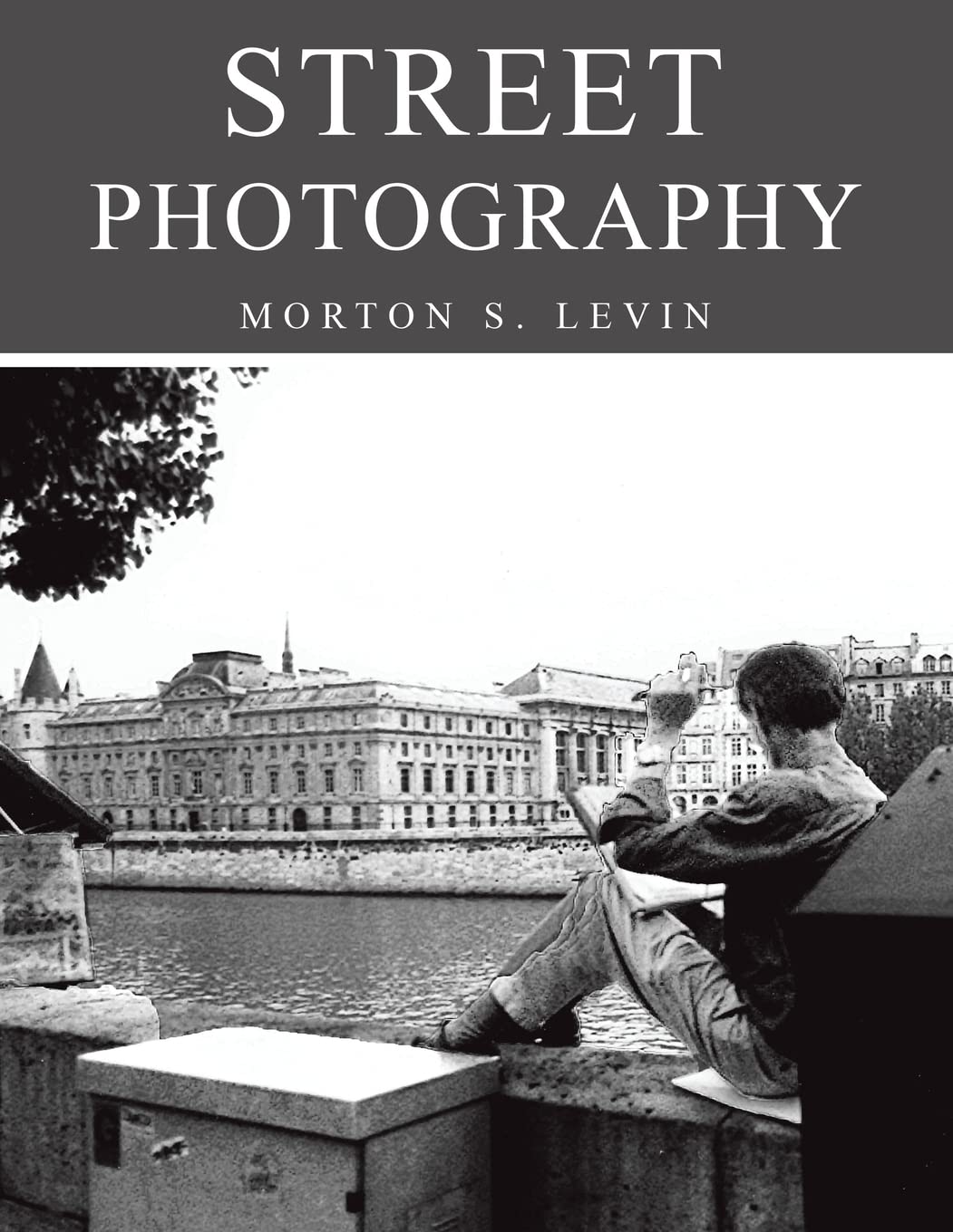 Street Photography: Levin, Morton S.: 9781669840787: Amazon.com: Books
