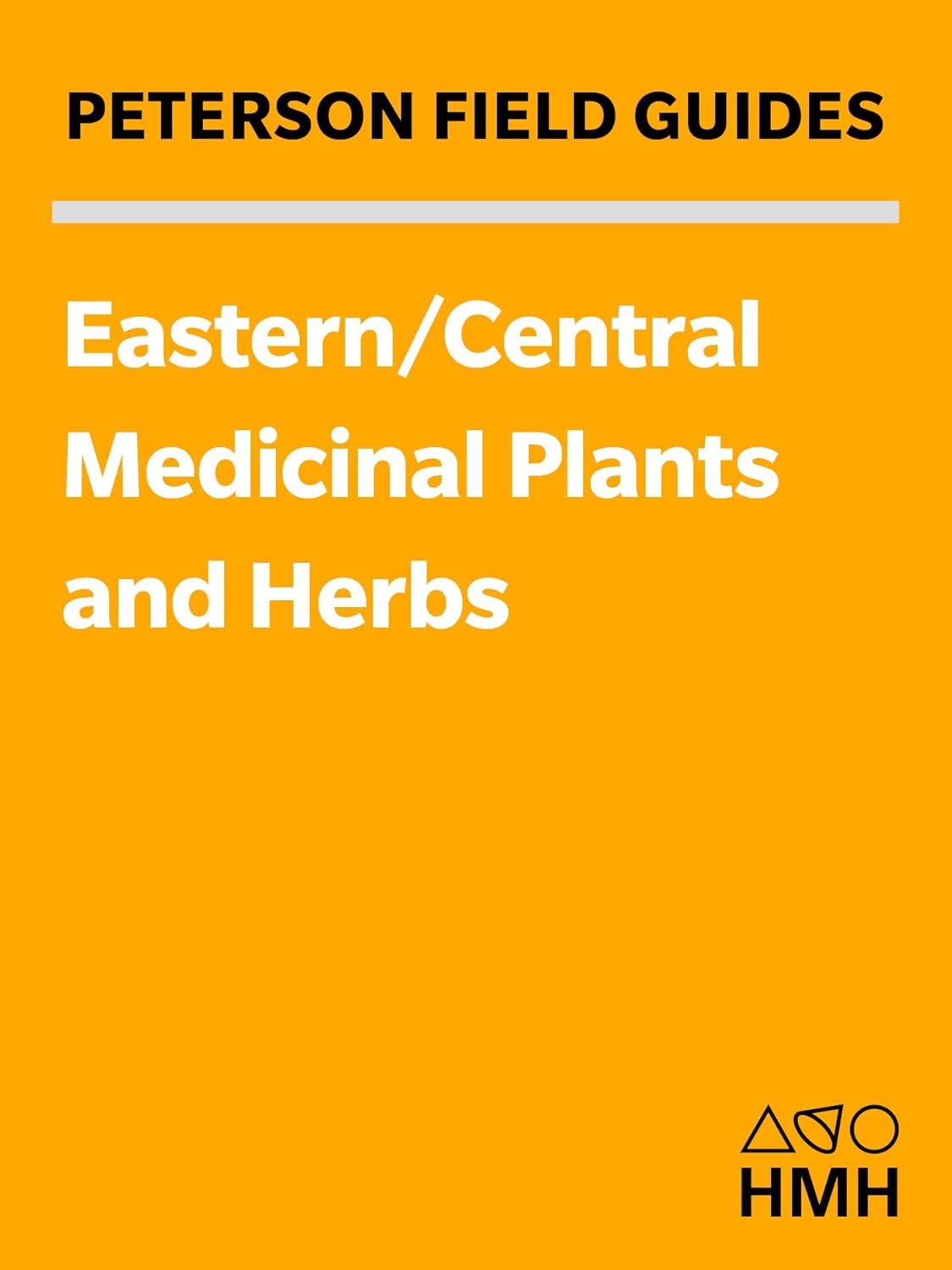 Field Guide To Medicinal Plants And Herbs: Of Eastern and Central North ...
