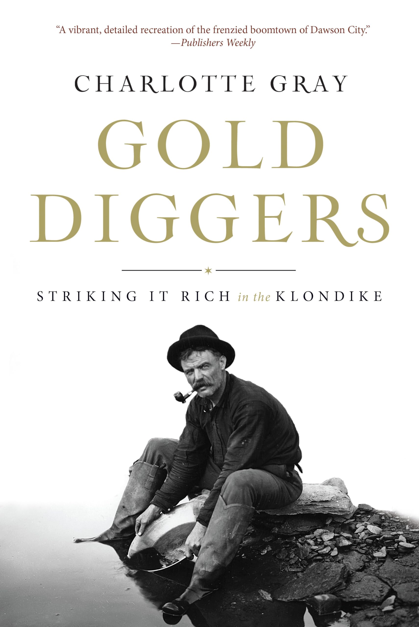 Gold Diggers: Striking It Rich in the Klondike: Gray, Charlotte ...