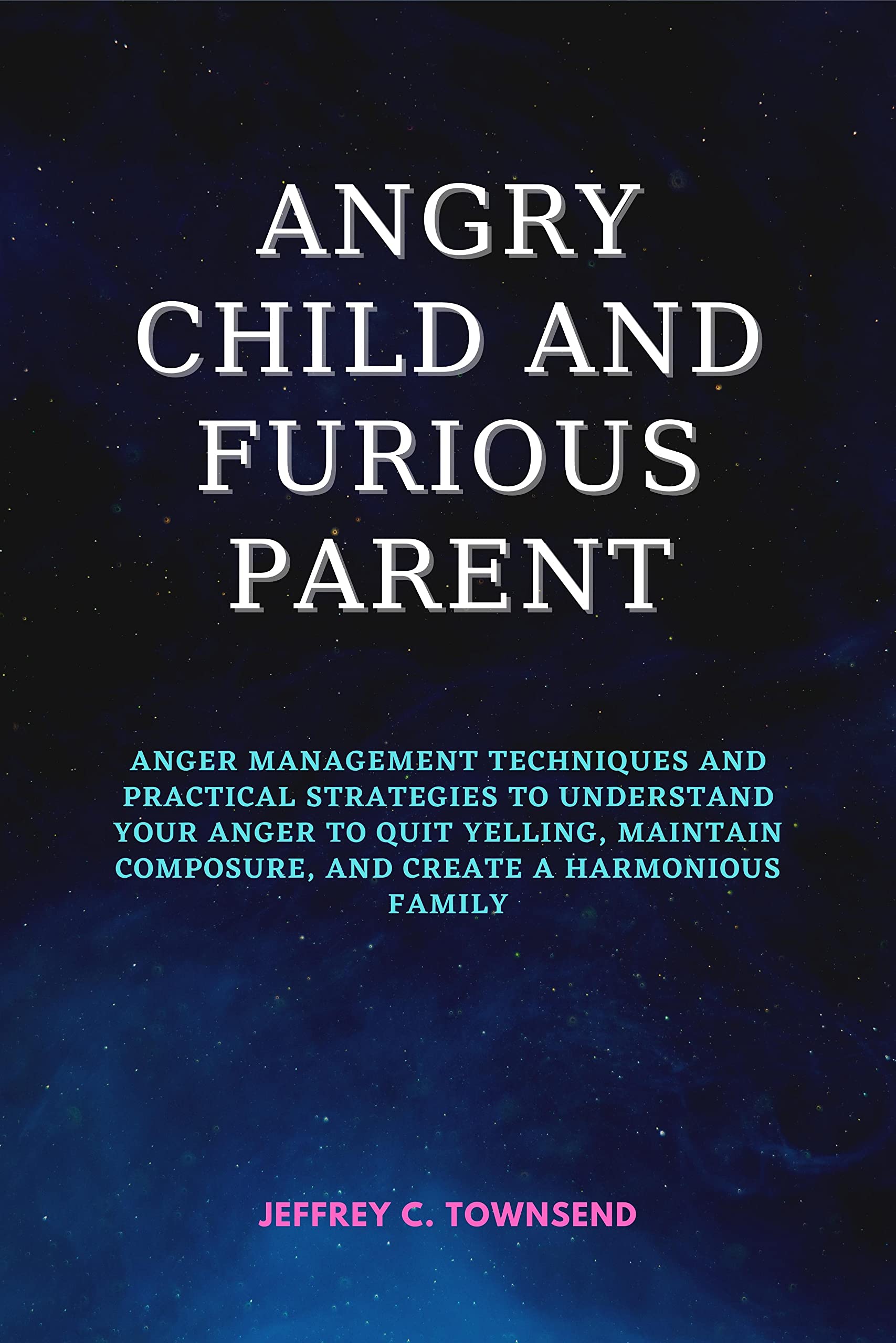 Buy Angry Child And Furious Parent: Anger management techniques and ...