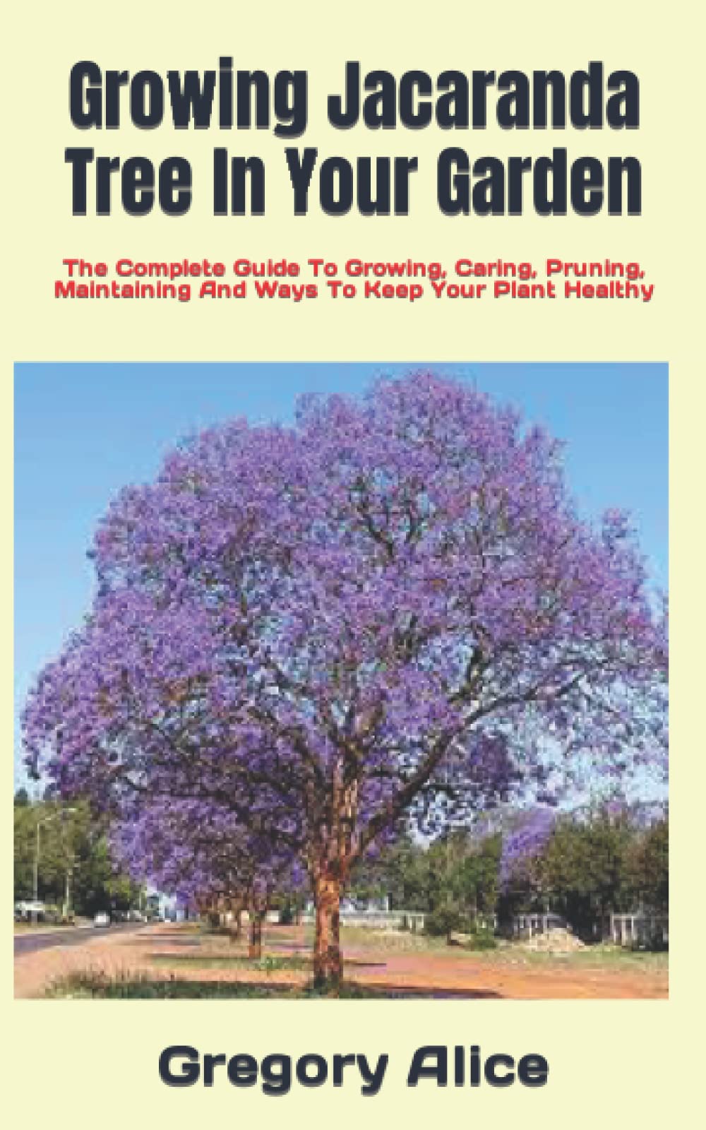 Buy Growing Jacaranda Tree In Your Garden: The Complete Guide To ...