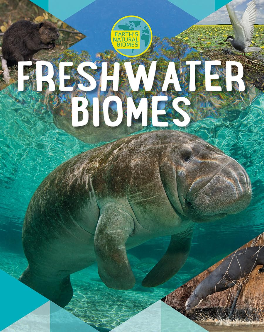 Freshwater Biomes (Earth's Natural Biomes): Spilsbury, Louise ...