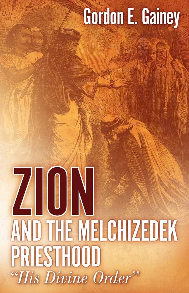 Zion and the Melchizedek Priesthood: Gainey, Gordon E: 9781597815888 ...