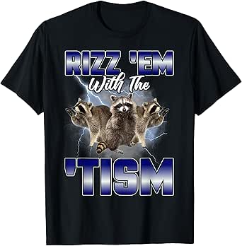 Amazon.com: MemeHeads Autism Funny Raccoon Rizz Em With The Tism T ...
