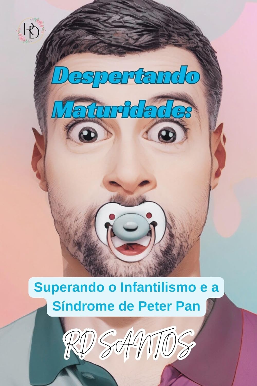 Despertando Maturidade: Superando o Infantilismo e a Síndrome de Peter Pan eBook : Santos, RD ...