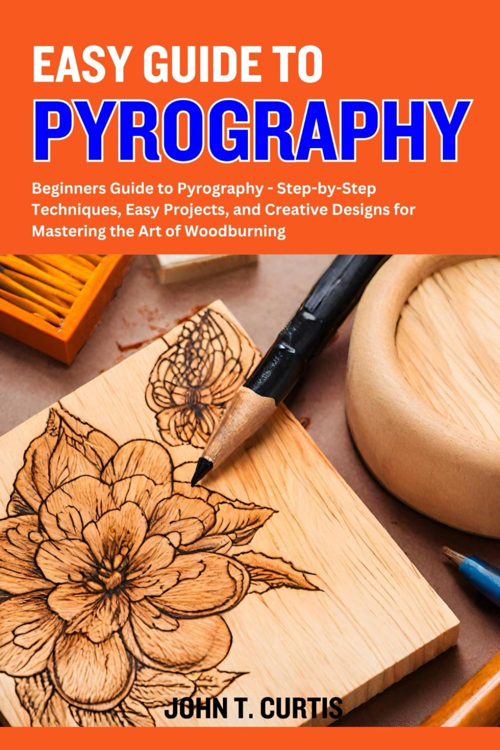 EASY GUIDE TO PYROGRAPHY: Beginners Guide to Pyrography - Step-by-Step ...