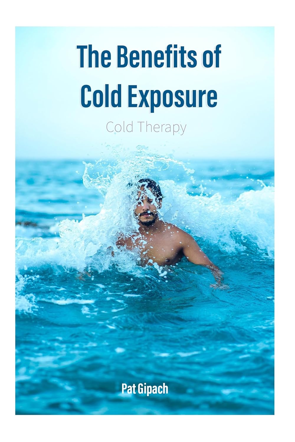 The Benefits of Cold Exposure: Cold Therapy - Kindle edition by Gipach ...