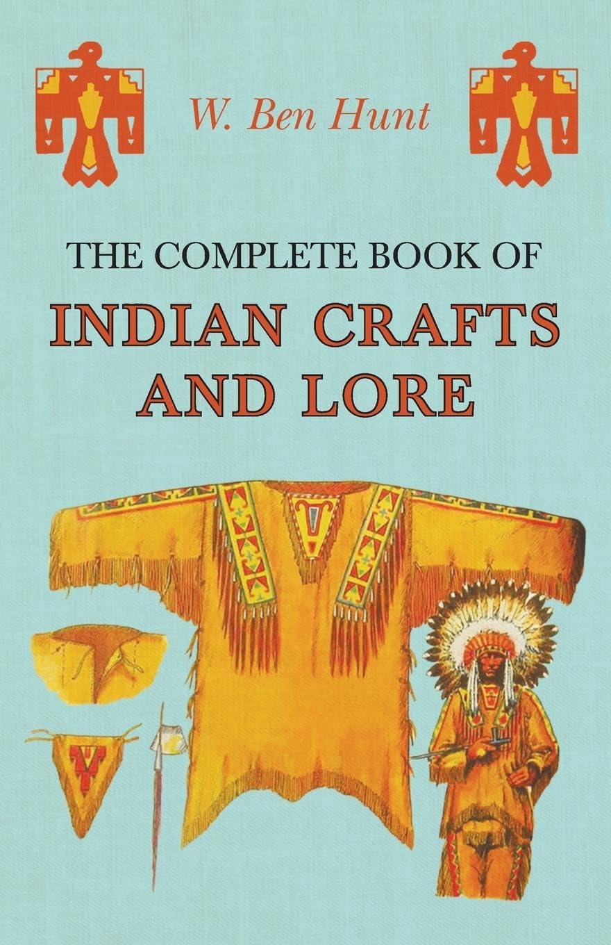 The Complete Book of Indian Crafts and Lore: Hunt, W Ben: 9781473331044 ...