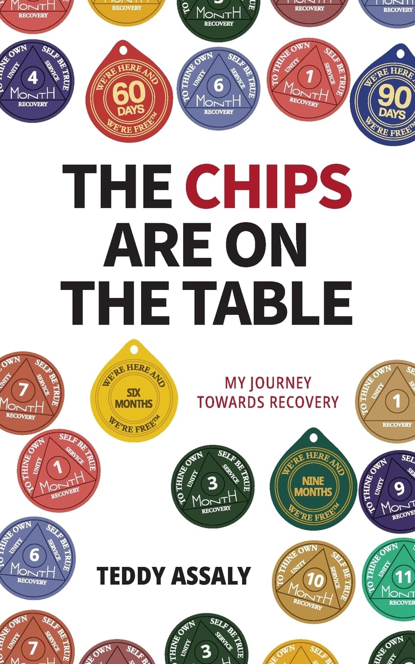 The Chips Are On The Table: My Journey Towards Recovery: Assaly, Teddy ...