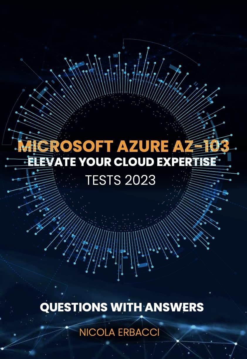 Mastering Microsoft Azure AZ-103 Practice Exam Tests: Elevate your ...
