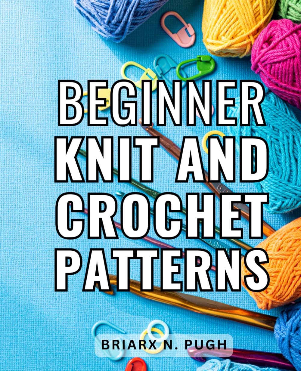 Beginner Knit And Crochet Patterns: The Ultimate Guide to Knitting and ...