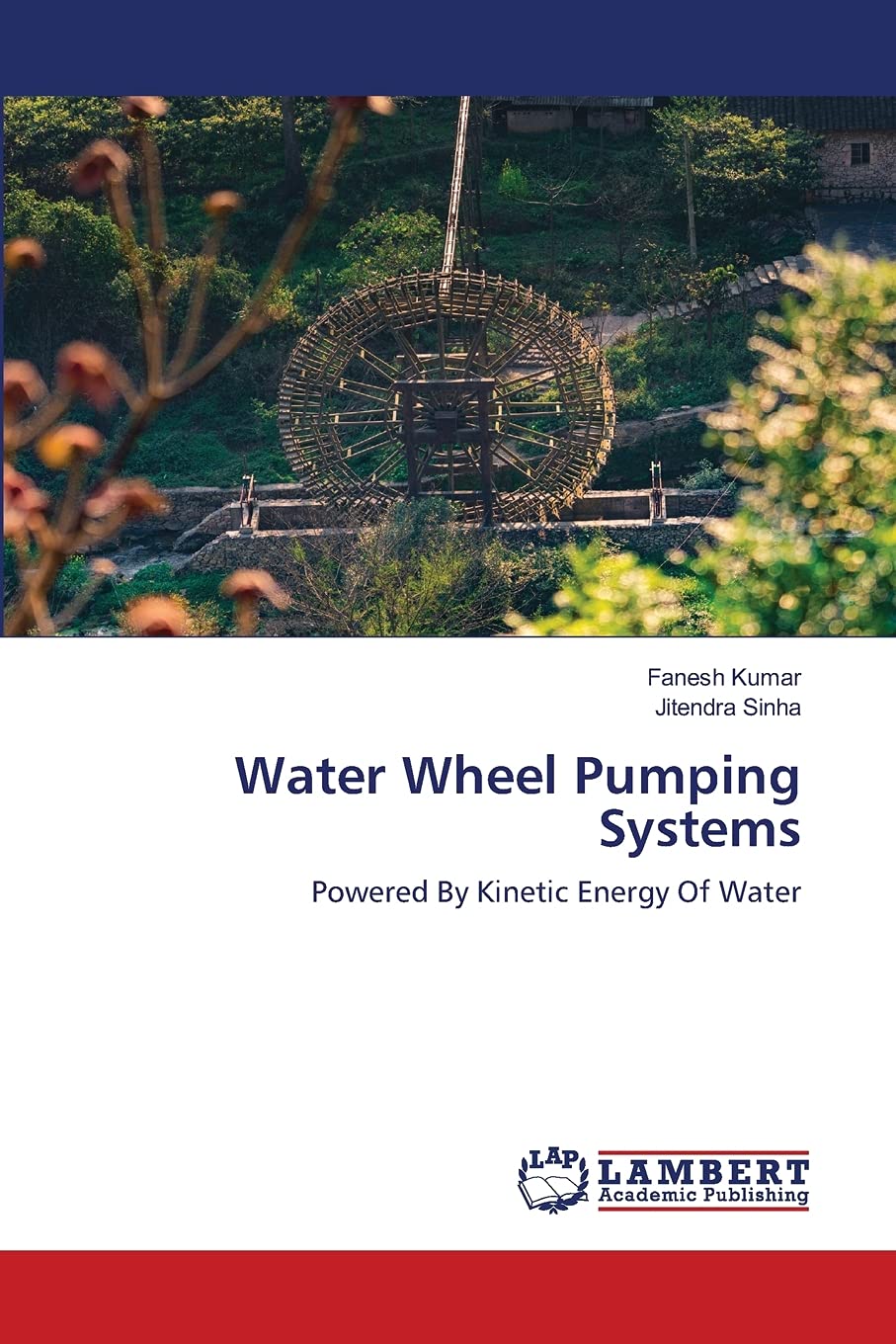 Water Wheel Pumping Systems: Powered By Kinetic Energy Of Water: Kumar ...