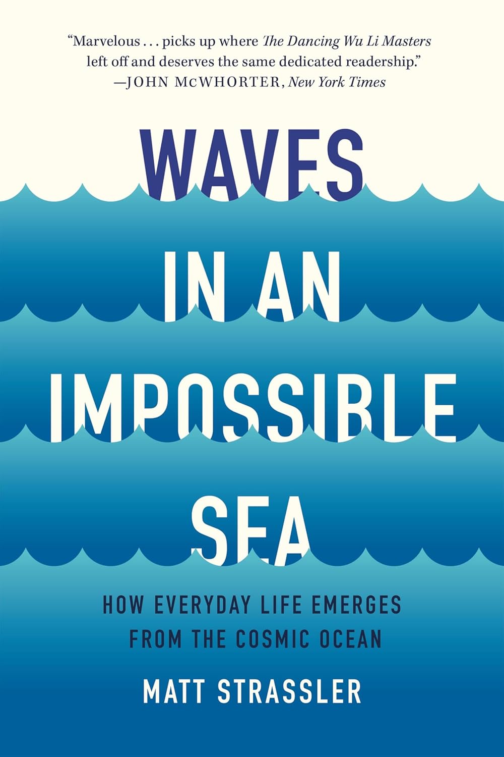 Waves in an Impossible Sea: How Everyday Life Emerges from the Cosmic ...