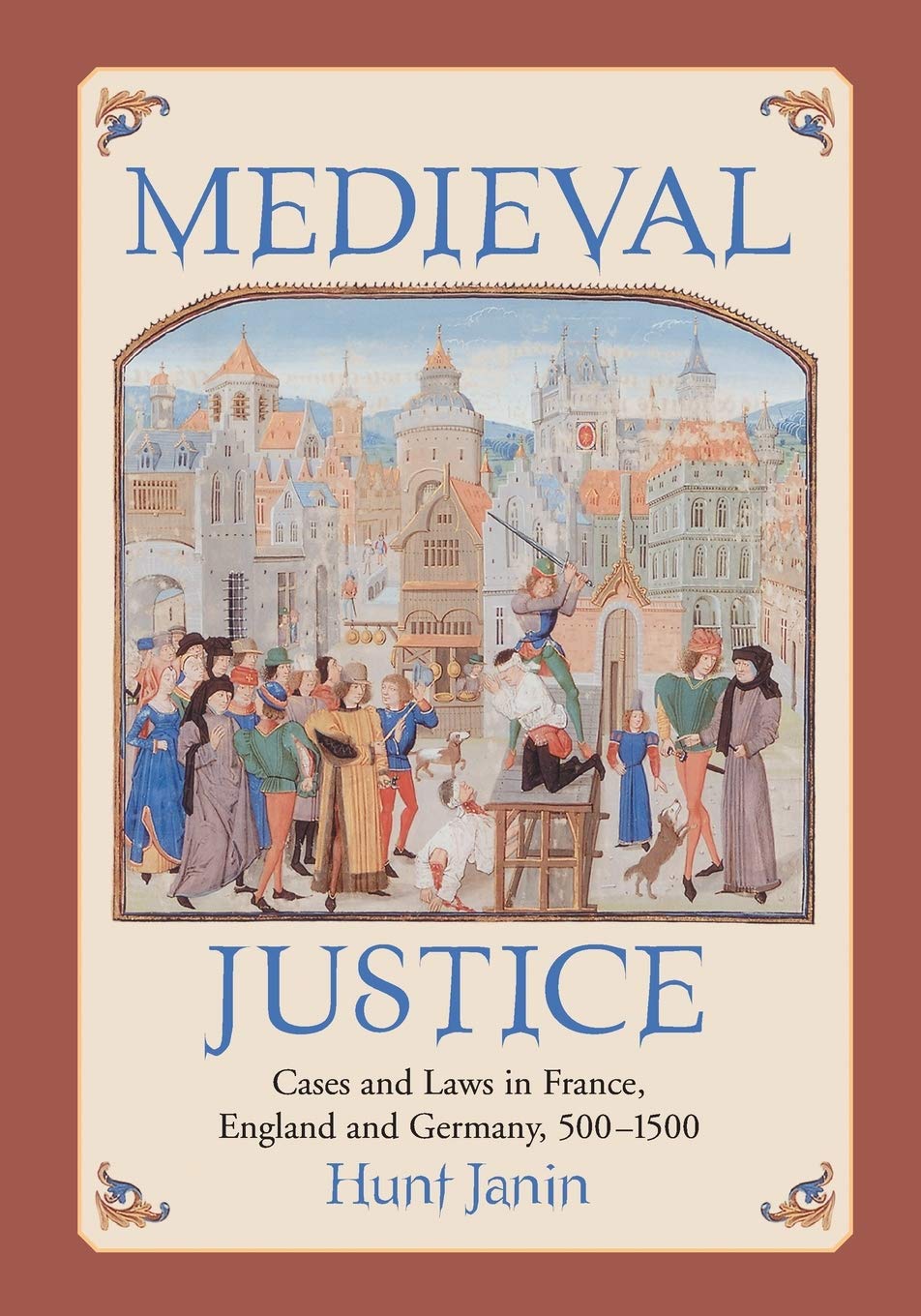 Medieval Justice: Cases and Laws in France, England and Germany, 500 ...