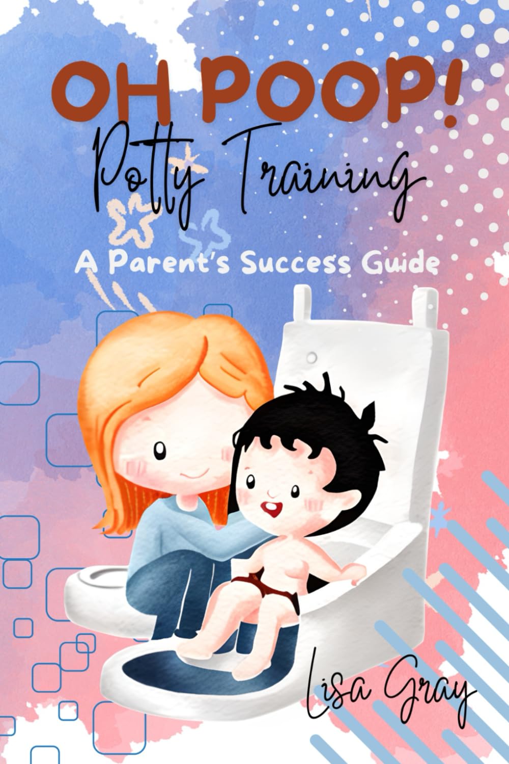 OH POOP! Potty Training: A Parent's Success Guide: Gray, Lisa ...