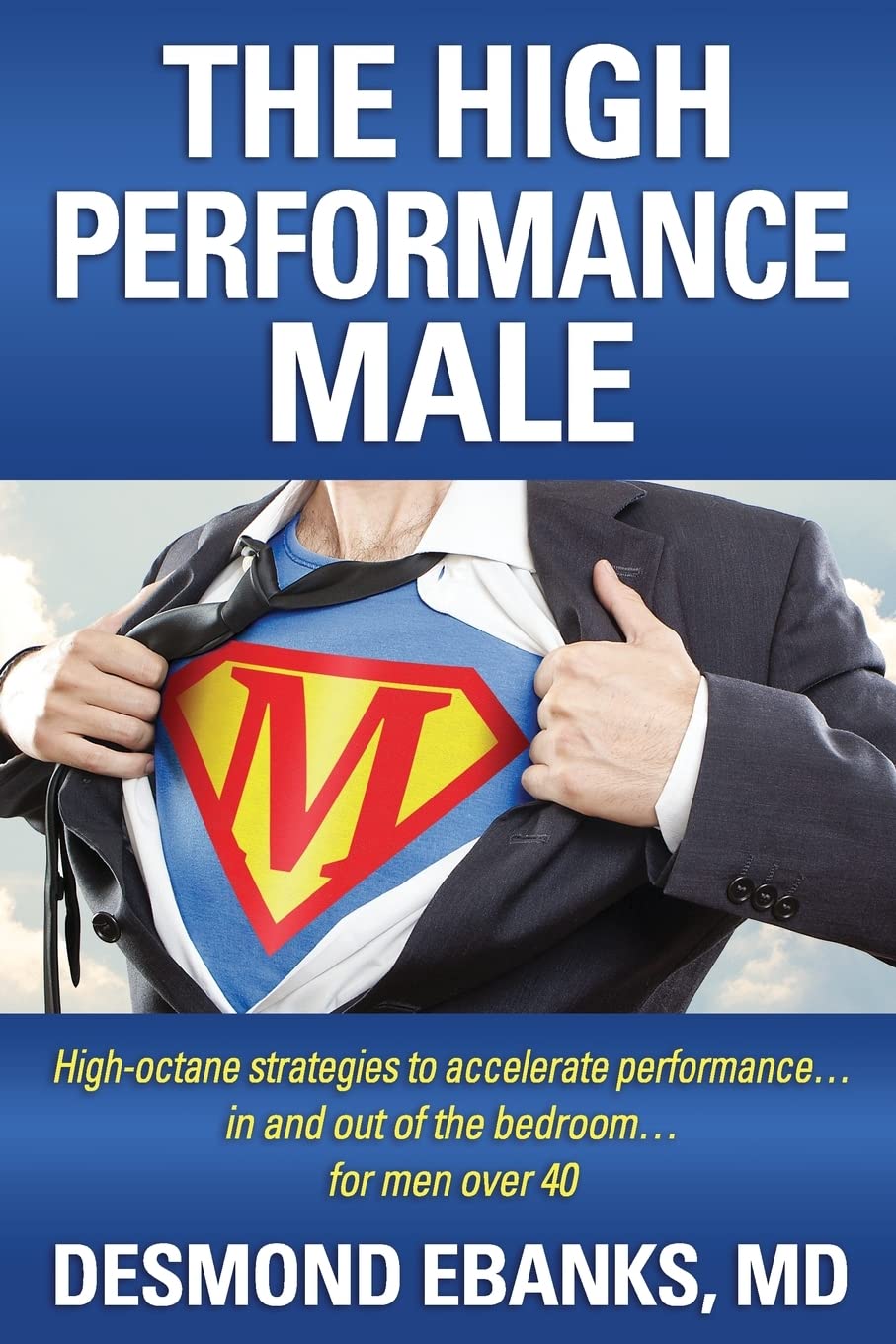 The High Performance Male: High-octane strategies to accelerate ...