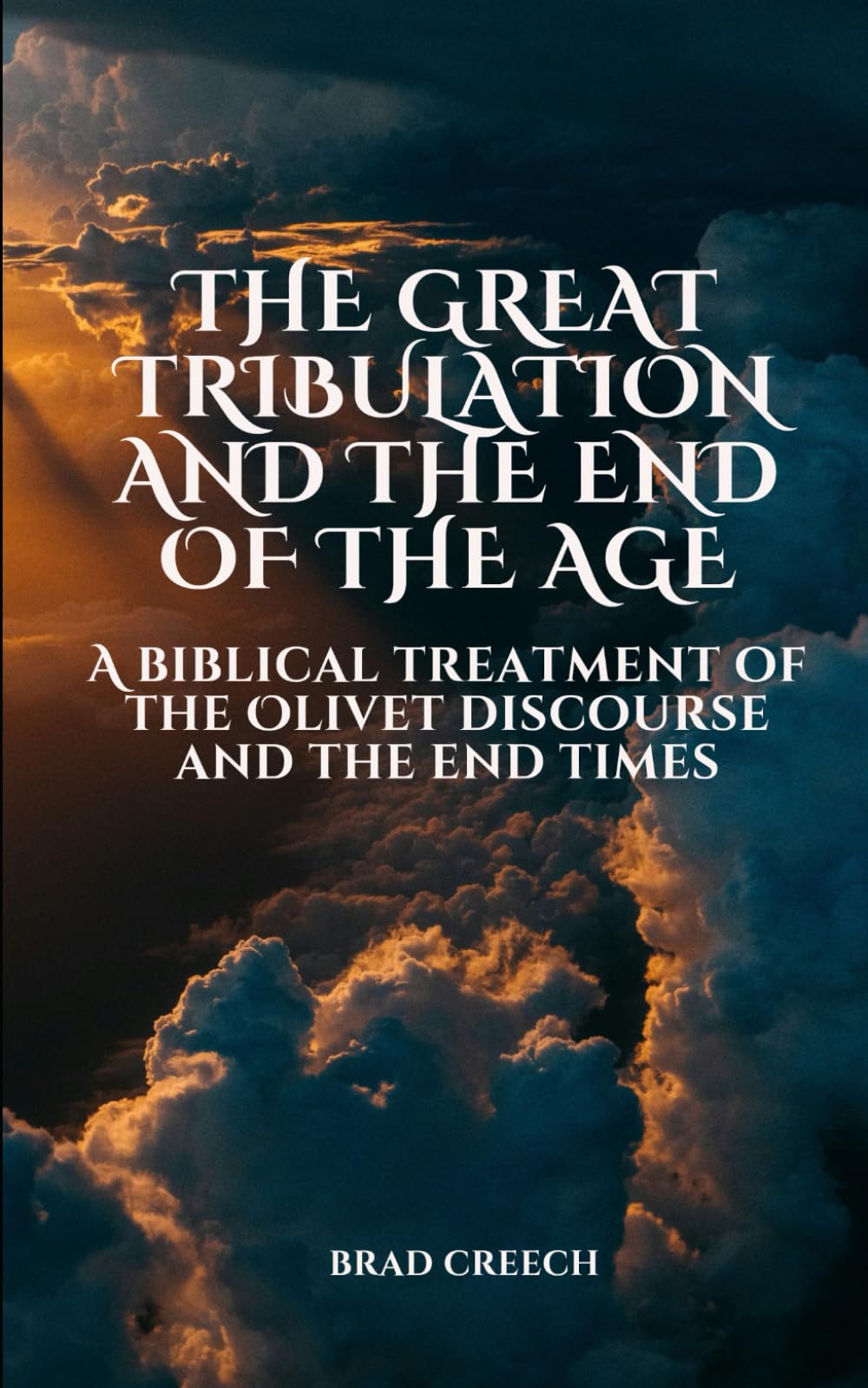 The Great Tribulation and the End of the Age: A Biblical Treatment of ...