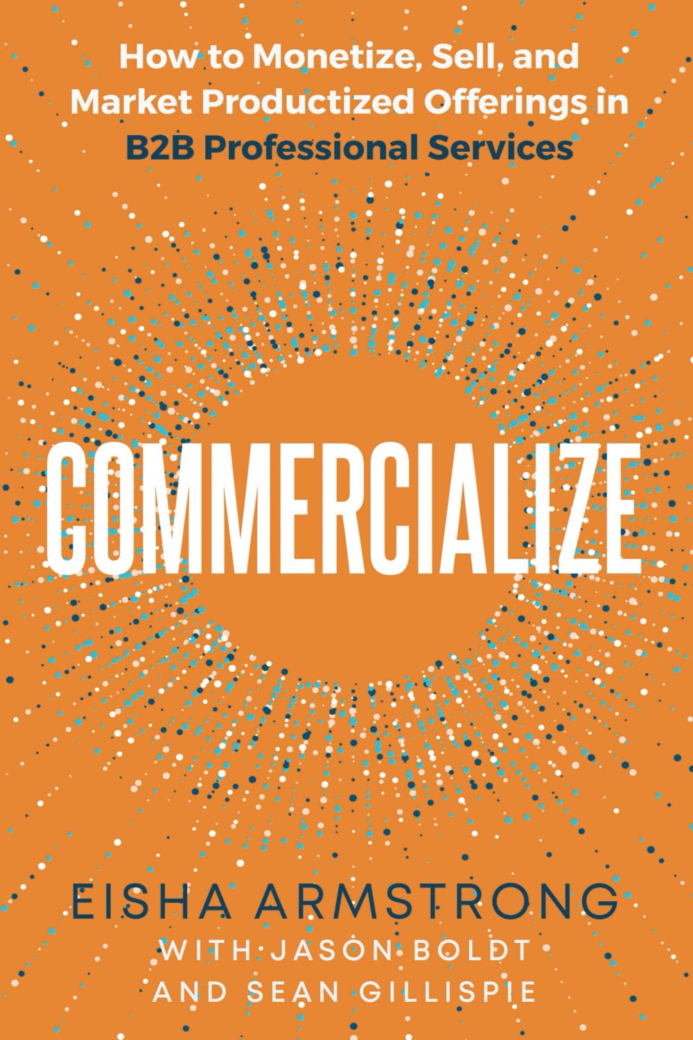 Commercialize: How to Monetize, Sell, and Market Productized Offerings ...