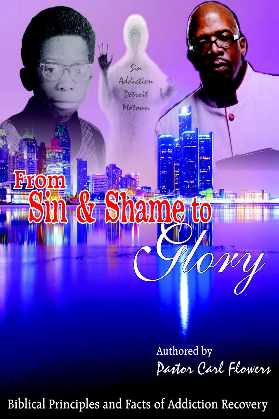 From Sin & Shame To Glory: Flowers, Carl: 9780692770078: Amazon.com: Books