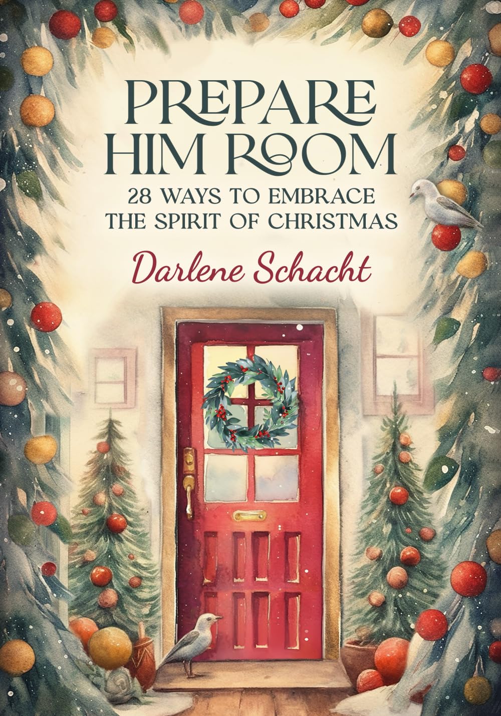 Prepare Him Room: 28 Ways to Embrace the Spirit of Christmas: An Advent ...