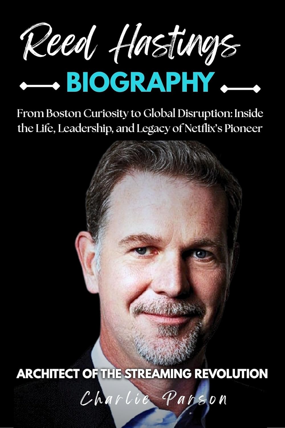 REED HASTINGS BIOGRAPHY: From Boston Curiosity to Global Disruption ...
