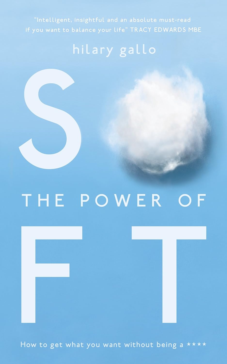 The Power of Soft: How to get what you want without being a ...