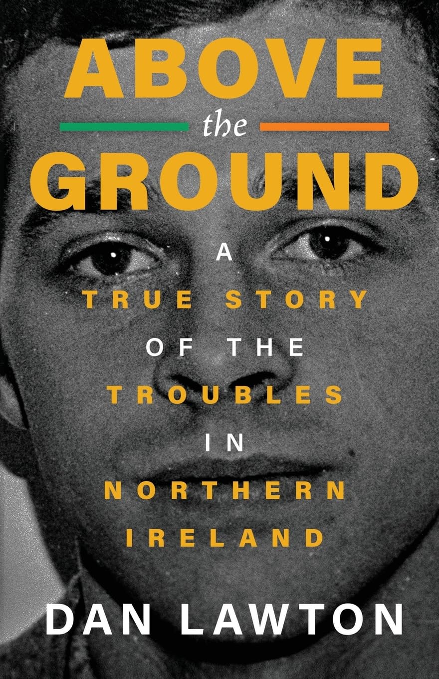 Snapklik.com : ABOVE THE GROUND: A True Story Of The Troubles In ...