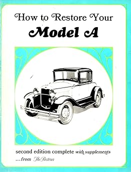 How to Restore Your Model A (Second edition complete): The Restorer ...