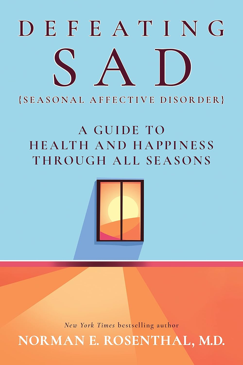 Defeating SAD (Seasonal Affective Disorder): A Guide to Health and ...