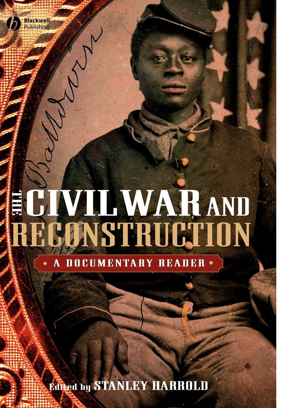 The Civil War and Reconstruction: A Documentary Reader (Uncovering the ...