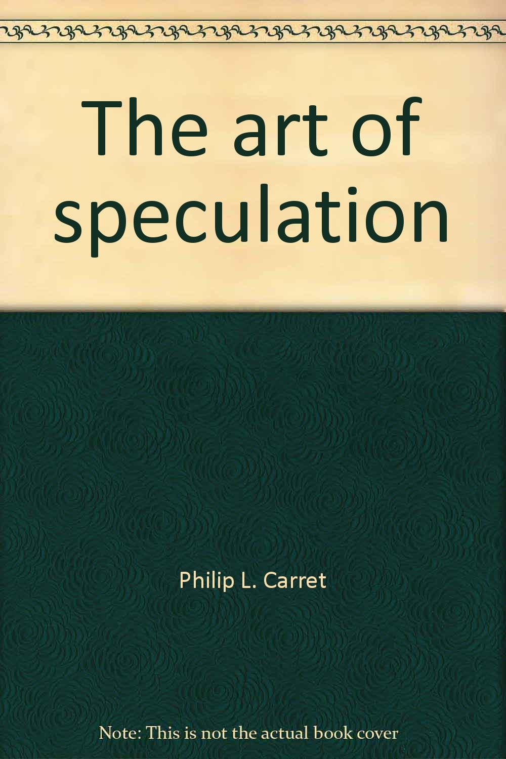 The Art of Speculation: Philip L. Carret: Amazon.com: Books