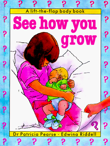 See How You Grow (A Lift-the-Flap Body Book): Pearse, Patricia ...