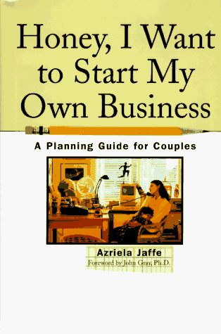 Honey, I Want to Start My Own Business: A Planning Guide for Couples ...
