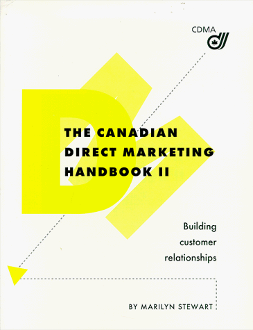 The Canadian Direct Marketing Handbook II: Building Customer ...