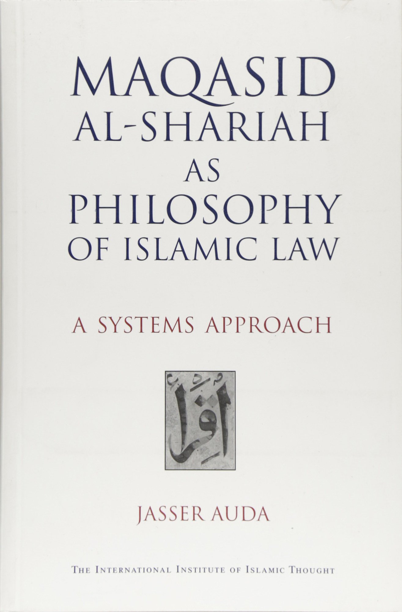 Maqasid Al-Shariah as Philosophy of Islamic Law: Auda, Jasser ...