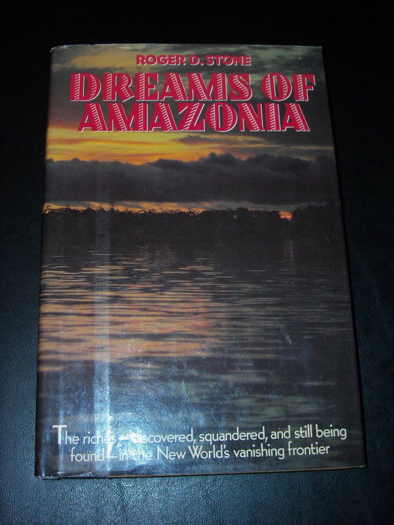 Dreams of Amazonia: Stone, Roger D.: 9780670115334: Amazon.com: Books
