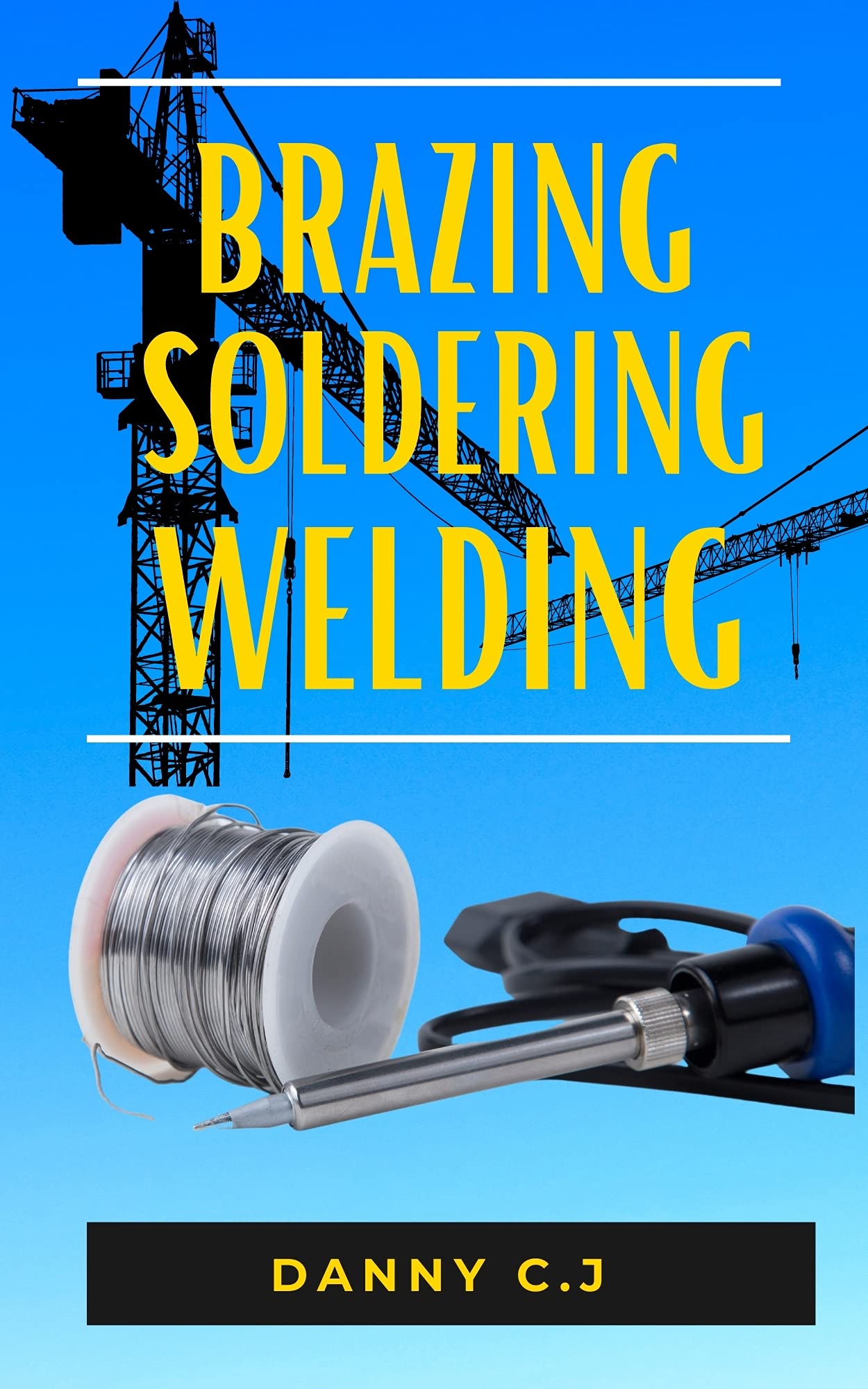 Brazing Soldering Welding The Complete Guide To Understanding Soldering Brazing | Desertcart INDIA