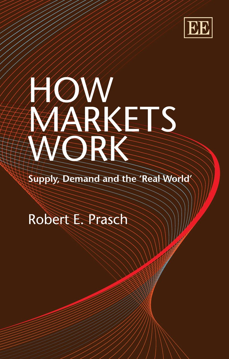 How Markets Work: Supply, Demand and the ‘Real World’: Prasch, Robert E ...