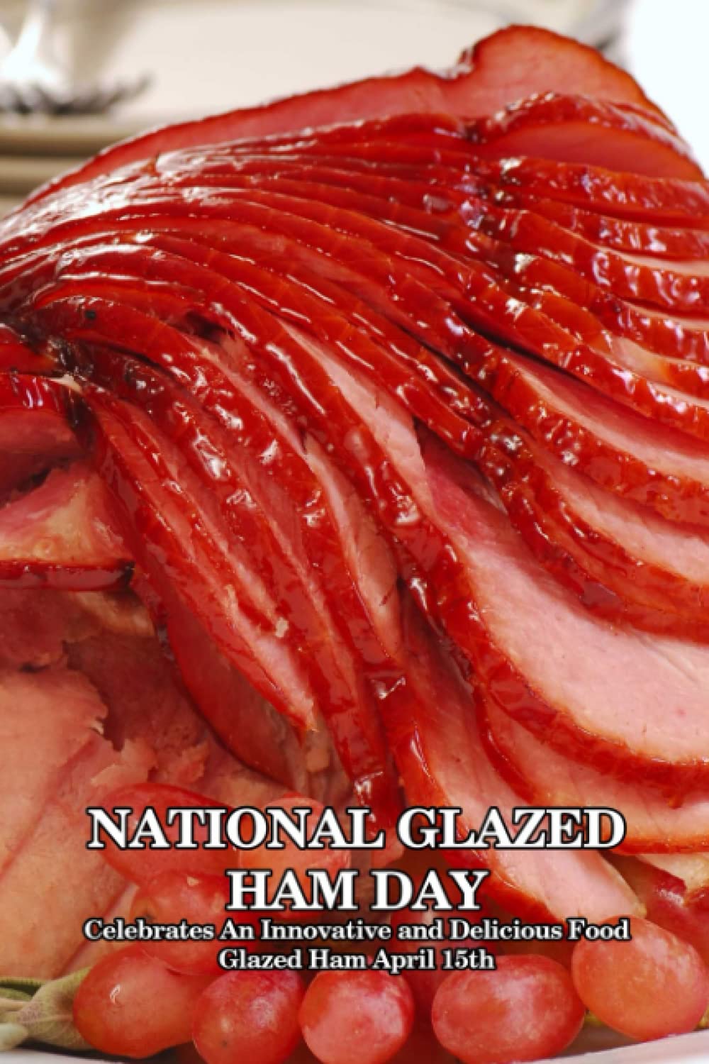 Buy National Glazed Ham Day: Celebrates An Innovative and Delicious ...