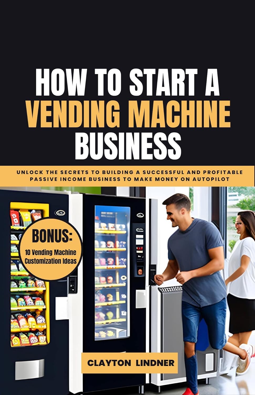Amazon.com: HOW TO START A VENDING MACHINE BUSINESS: Unlock the Secrets ...