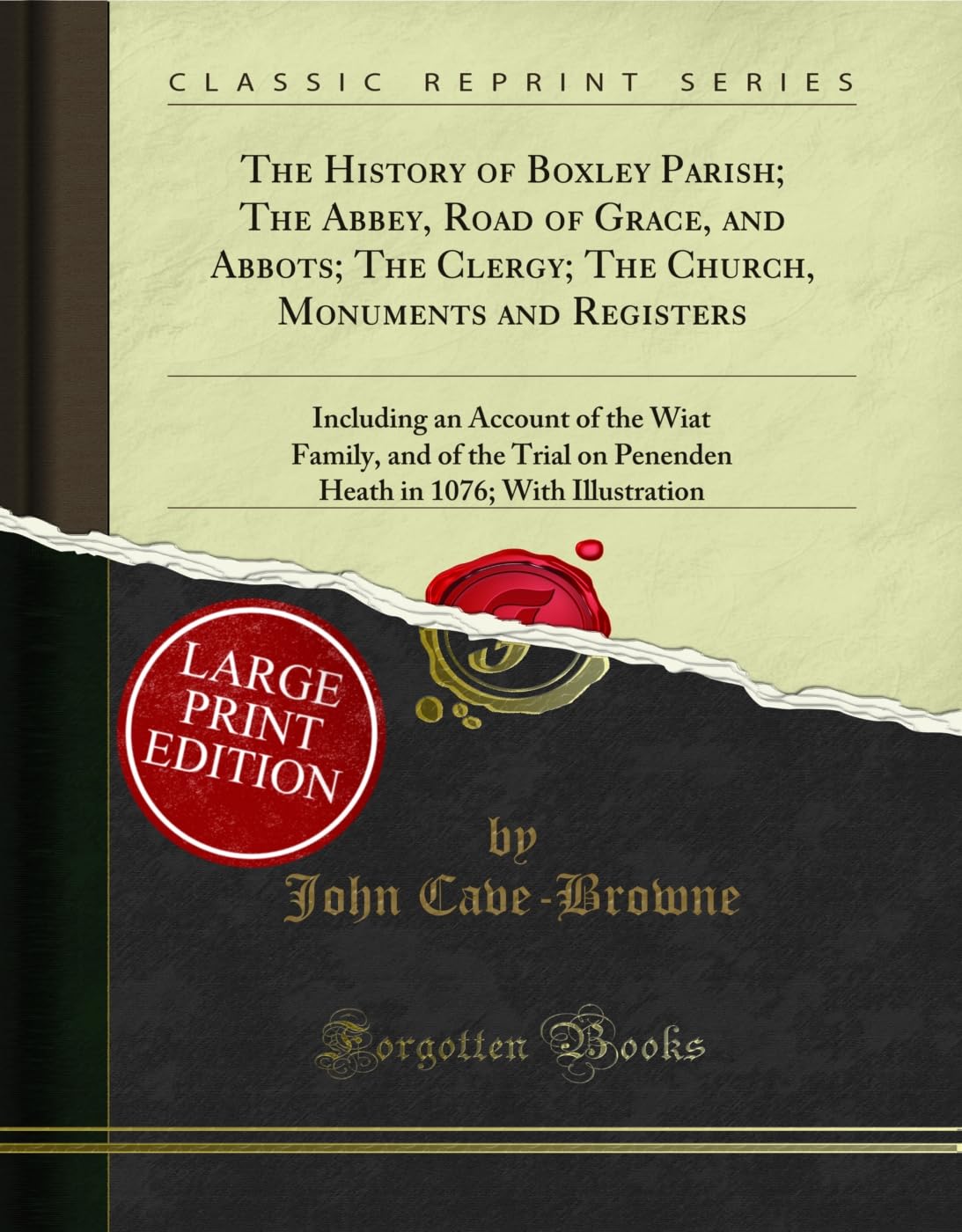 The History of Boxley Parish; The Abbey, Road of Grace, and Abbots; The ...