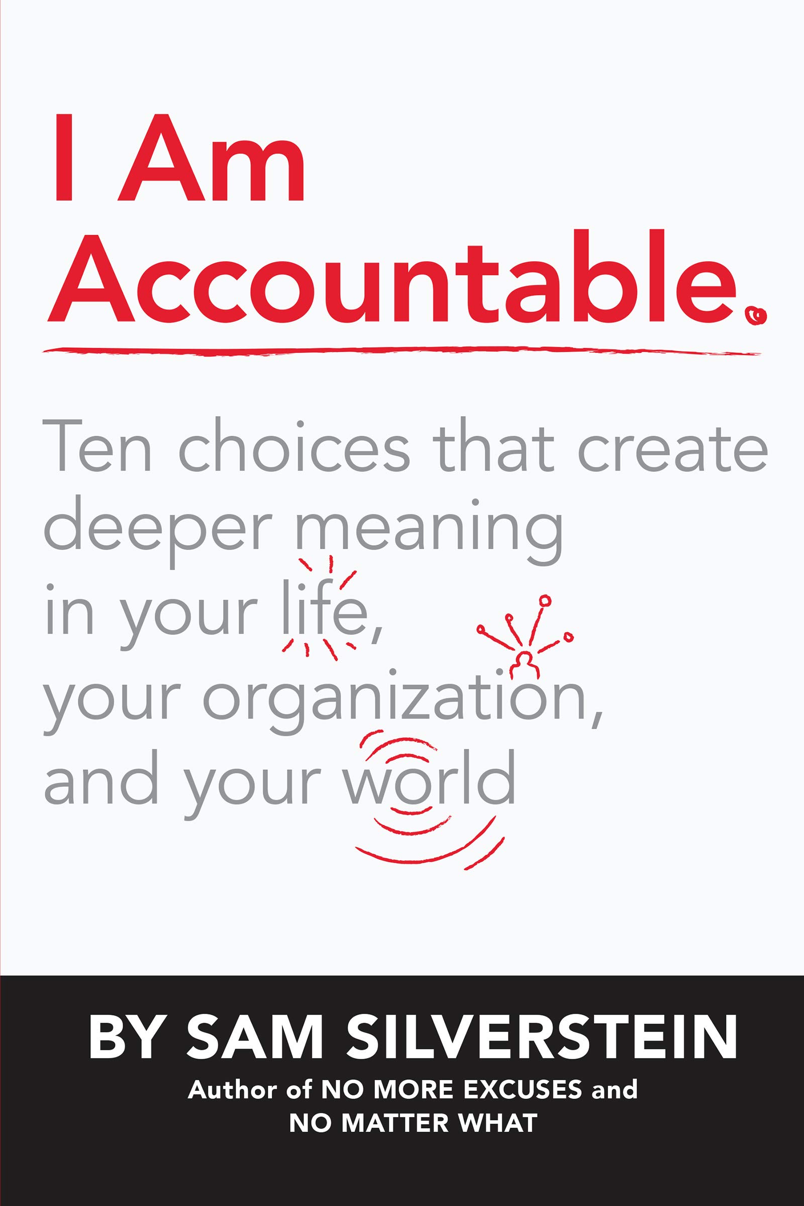 I Am Accountable: Ten Choices that Create Deeper Meaning in Your Life ...